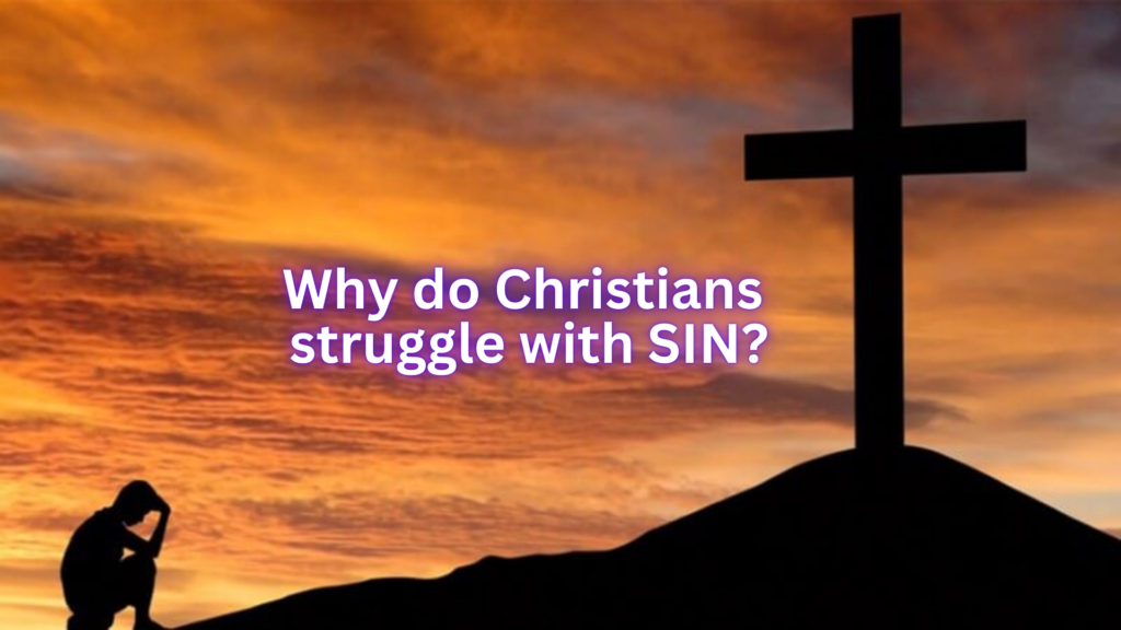 Why do Christians still struggle with sin? - Was It For Me