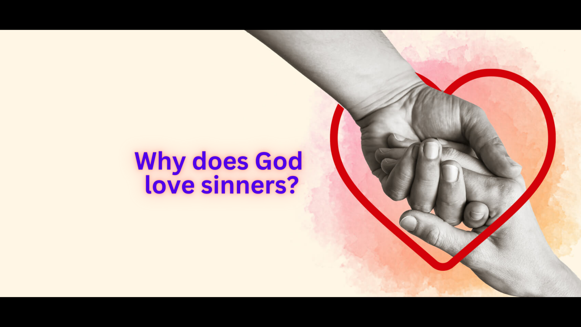 Why does the God of the Bible love the Sinners? - Was It For Me